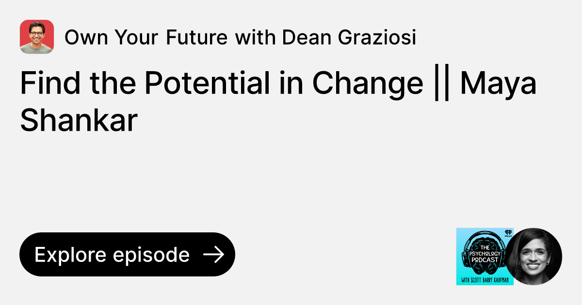 Episode: Find the Potential in Change || Maya Shankar | Ask Own Your ...