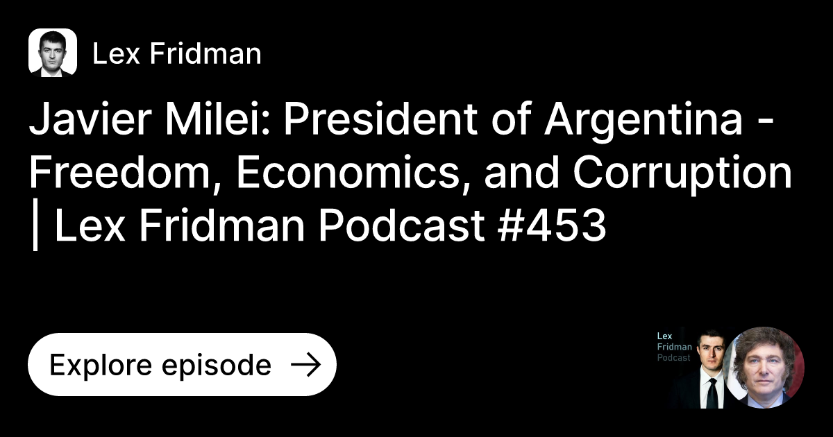 Episode: Javier Milei: President of Argentina - Freedom, Economics, and Corruption | Lex Fridman ...