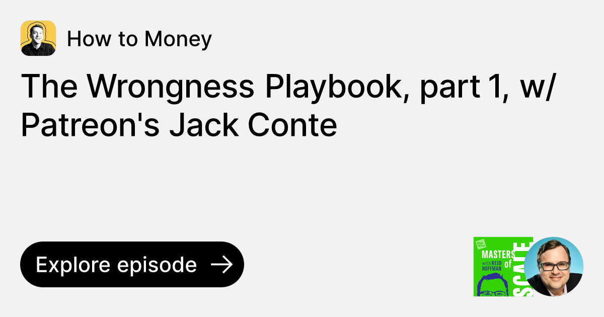 Episode: The Wrongness Playbook, part 1, w/Patreon's Jack Conte | Ask How to Money