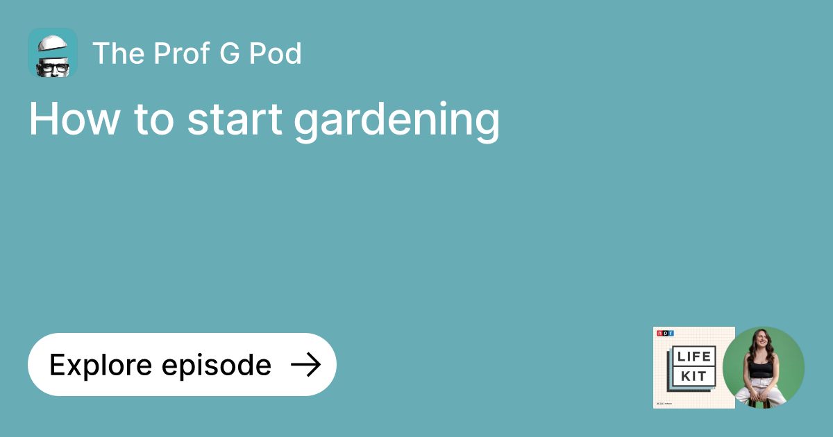 Episode: How to start gardening | Ask The Prof G Pod with Scott Galloway