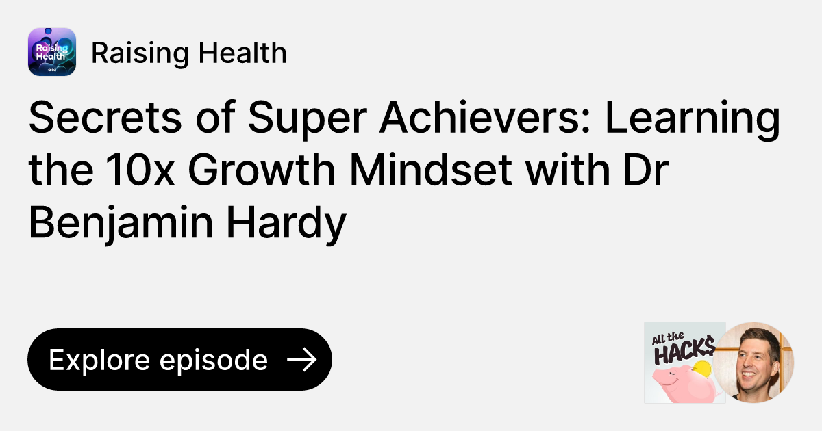 Episode: Secrets of Super Achievers: Learning the 10x Growth Mindset ...