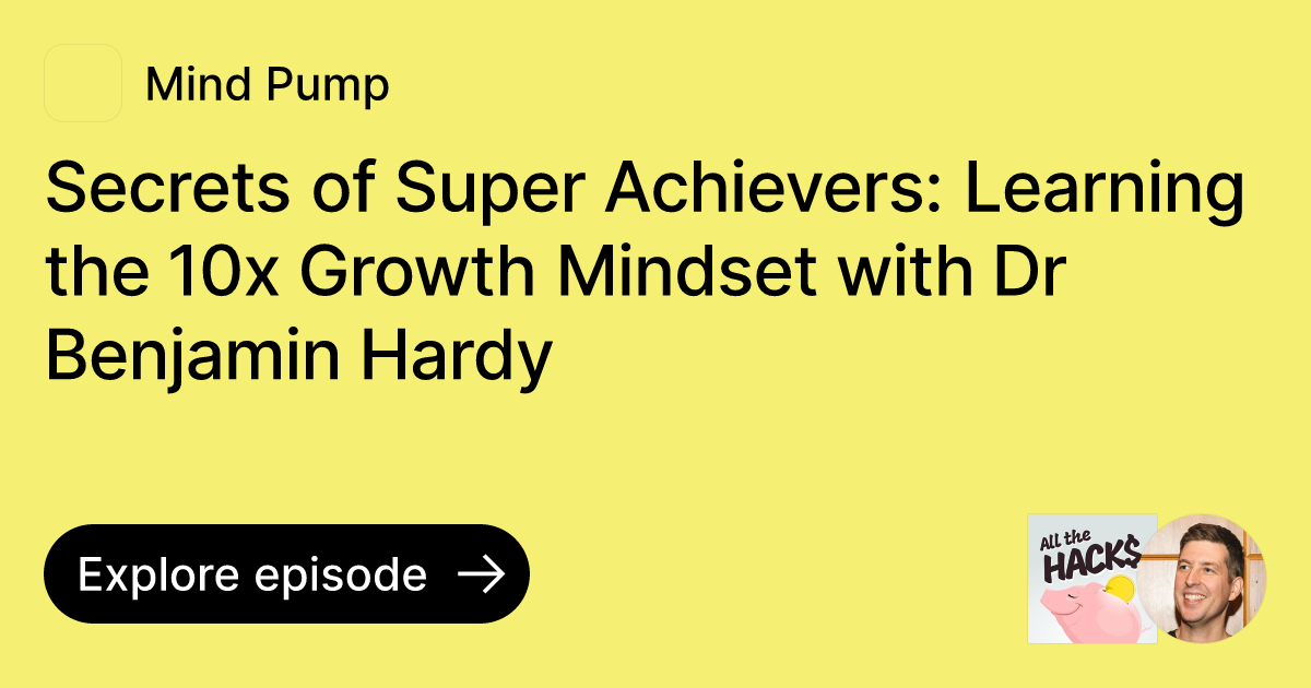 Episode: Secrets of Super Achievers: Learning the 10x Growth Mindset ...