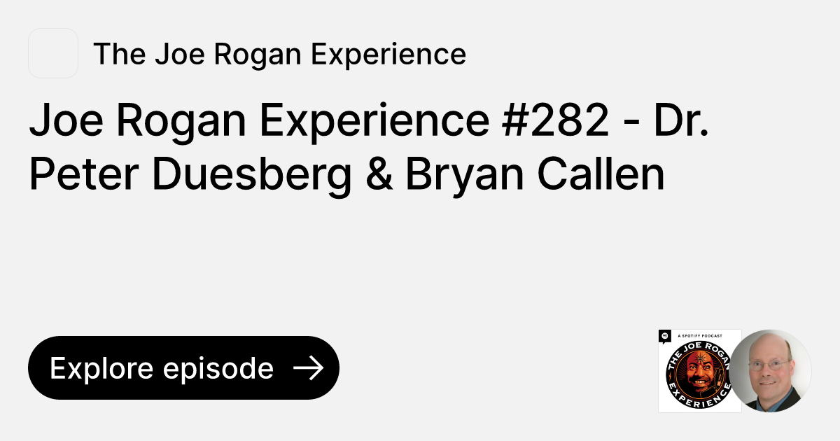 Episode: Joe Rogan Experience #282 - Dr. Peter Duesberg & Bryan Callen ...