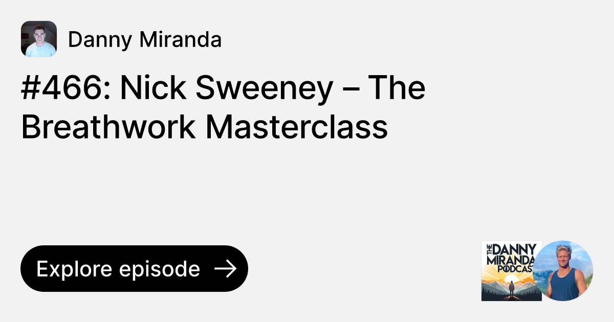 Episode: #466: Nick Sweeney – The Breathwork Masterclass | Ask Danny Miranda