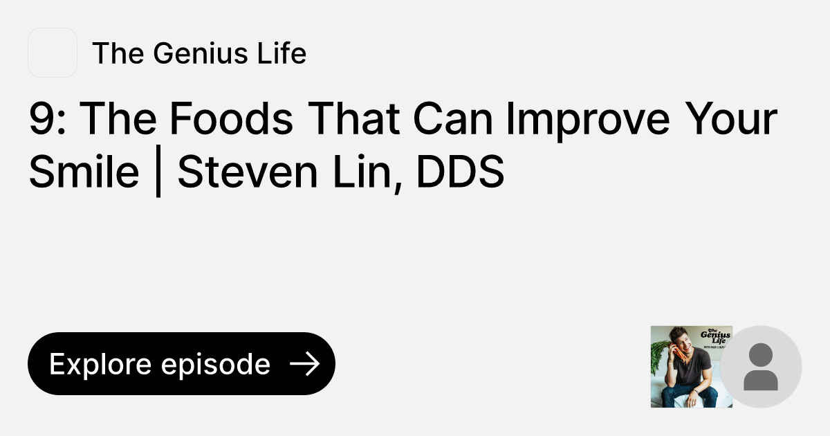 Episode: 9: The Foods That Can Improve Your Smile | Steven Lin, DDS ...