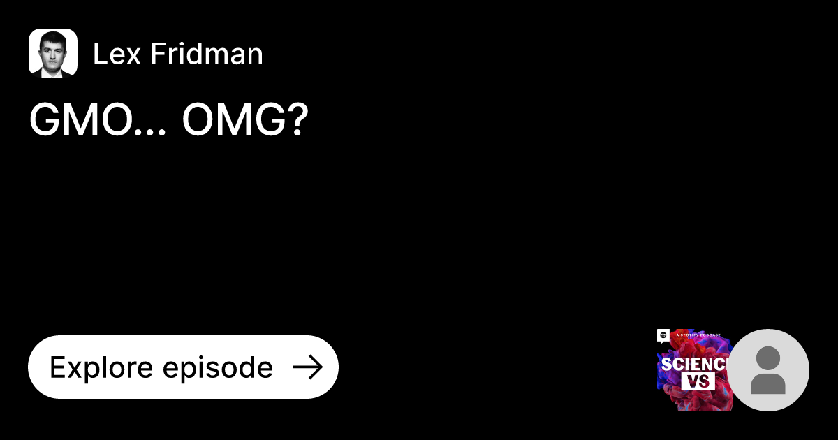 Episode: GMO... OMG? | Ask Lex Fridman