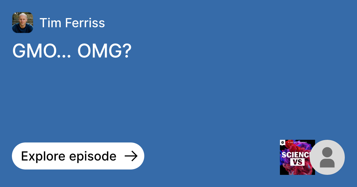 Episode: GMO... OMG? | Ask Tim Ferriss