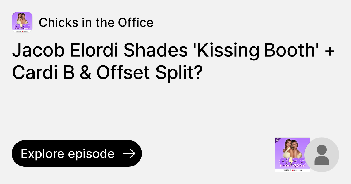 Episode: Jacob Elordi Shades 'Kissing Booth' + Cardi B & Offset Split ...