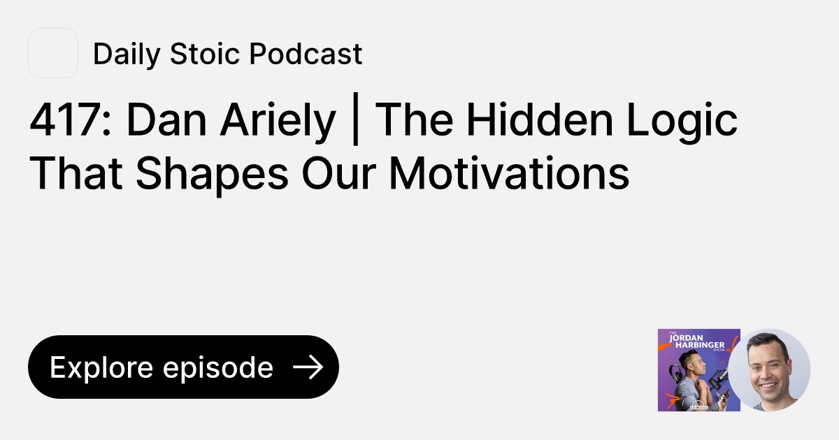 Episode: 417: Dan Ariely | The Hidden Logic That Shapes Our Motivations ...