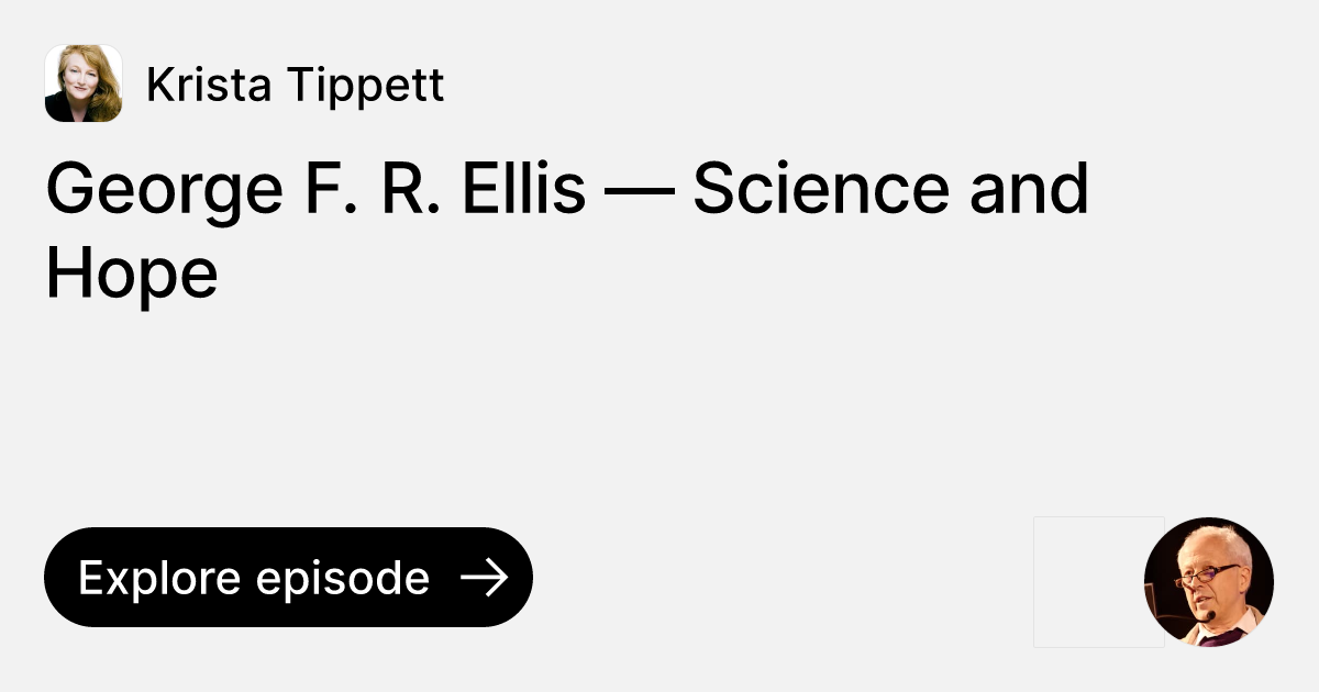 Episode: George F. R. Ellis — Science and Hope | Ask Krista Tippett