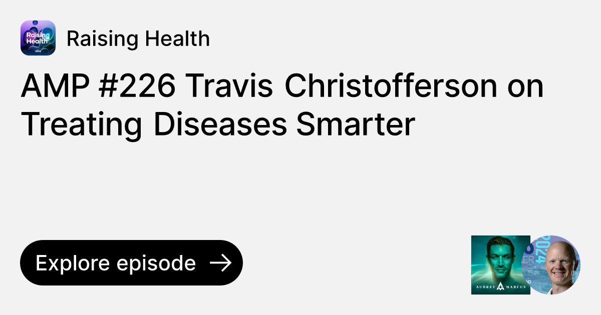 Episode: AMP #226 Travis Christofferson on Treating Diseases Smarter ...