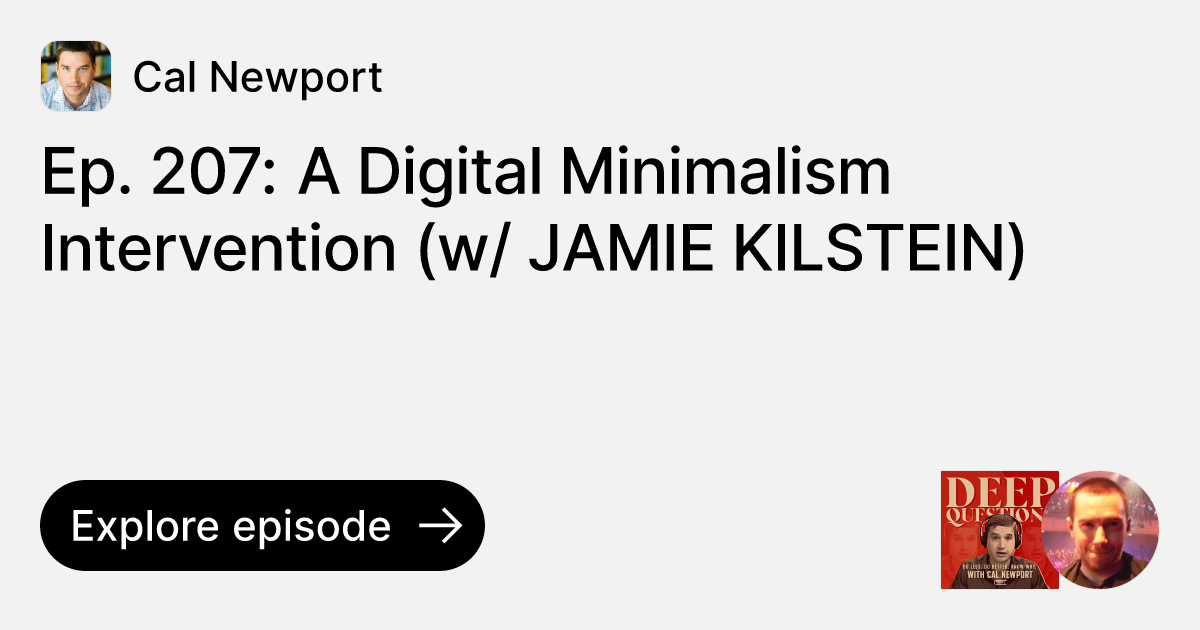 Episode: Ep. 207: A Digital Minimalism Intervention (w/ JAMIE KILSTEIN ...