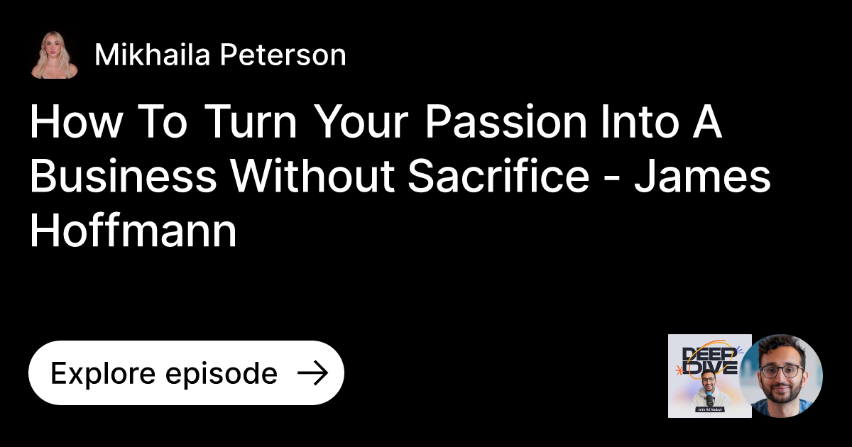 Episode: How To Turn Your Passion Into A Business Without Sacrifice - James Hoffmann | Ask ...