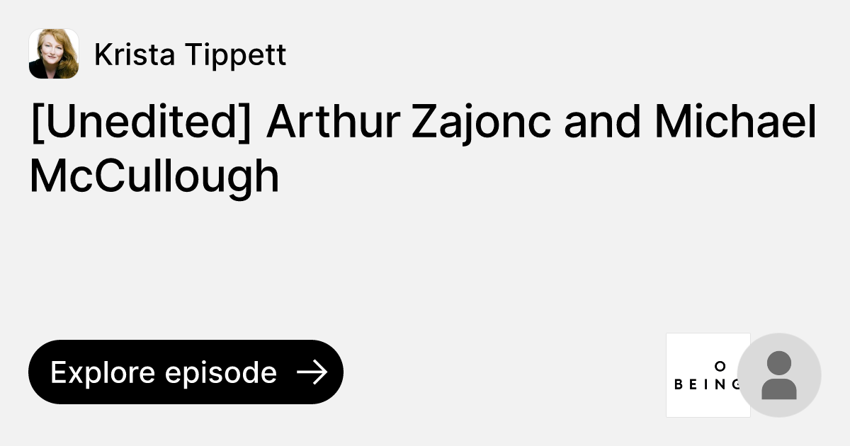 Episode: [Unedited] Arthur Zajonc and Michael McCullough | Ask Krista ...