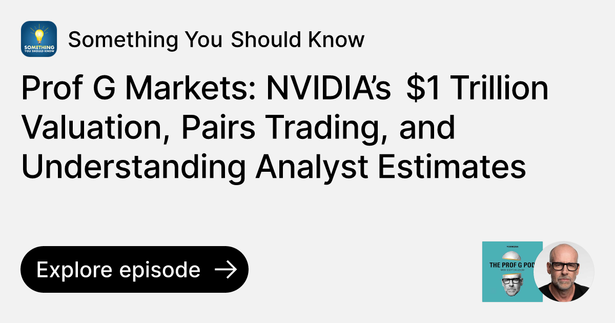 Episode: Prof G Markets: NVIDIA’s $1 Trillion Valuation, Pairs Trading ...