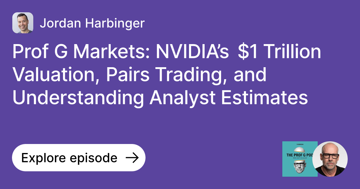 Episode: Prof G Markets: NVIDIA’s $1 Trillion Valuation, Pairs Trading ...
