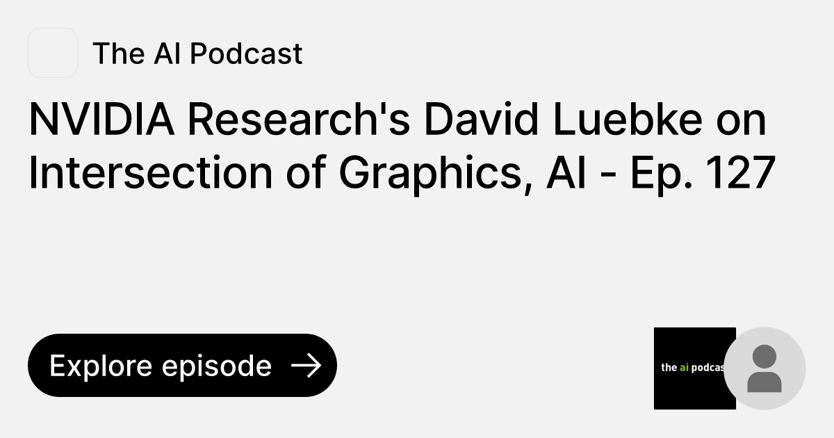 Episode: NVIDIA Research's David Luebke on Intersection of Graphics, AI - Ep. 127 | Ask The AI ...