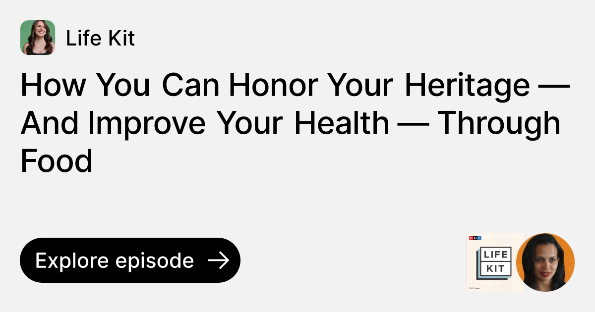 Episode: How You Can Honor Your Heritage — And Improve Your Health — Through Food | Ask Life Kit