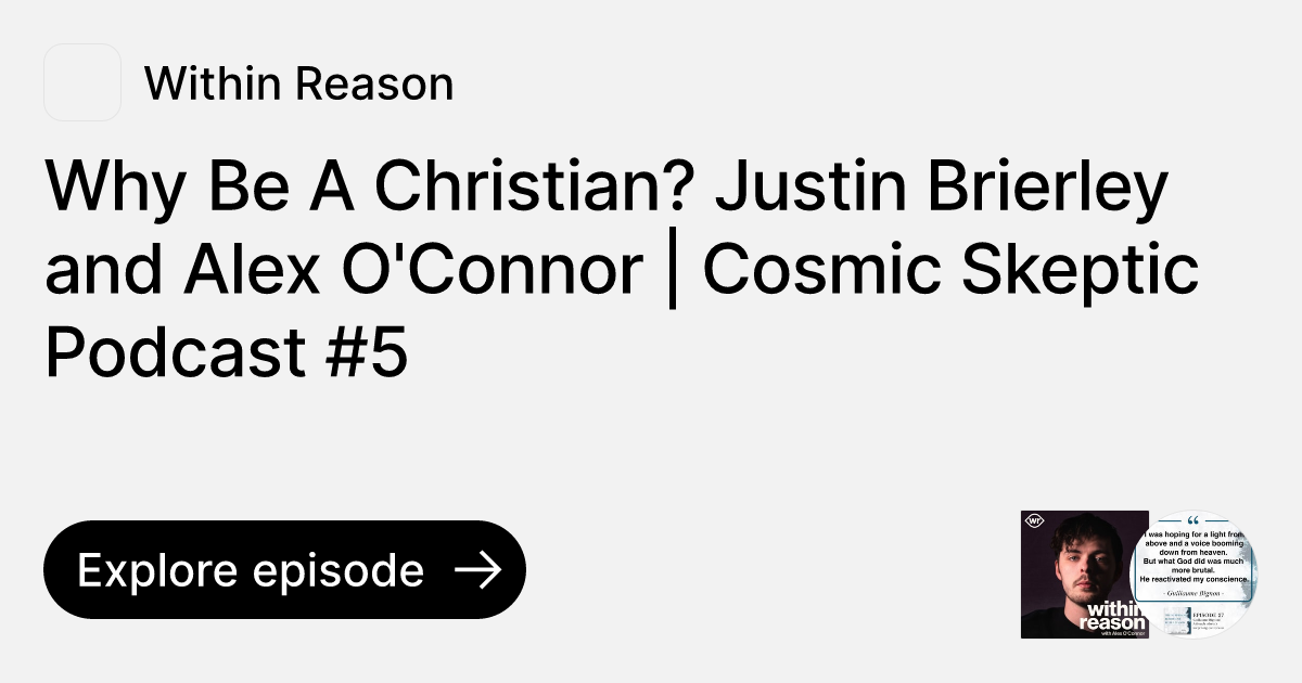 Episode: Why Be A Christian? Justin Brierley and Alex O'Connor | Cosmic ...