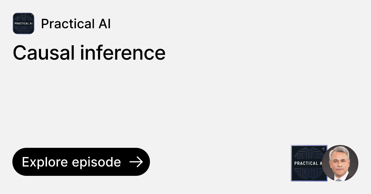 Episode: Causal inference | Ask Practical AI