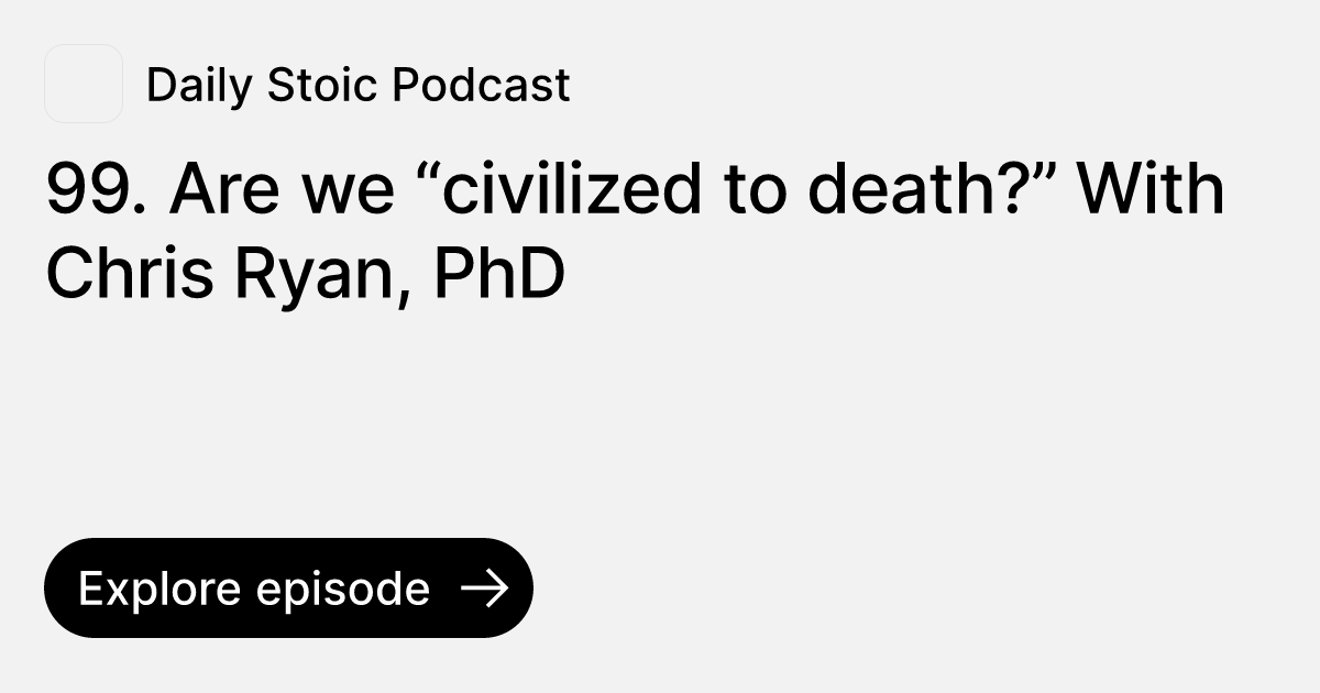 Episode: 99. Are we “civilized to death?” With Chris Ryan, PhD | Ask ...