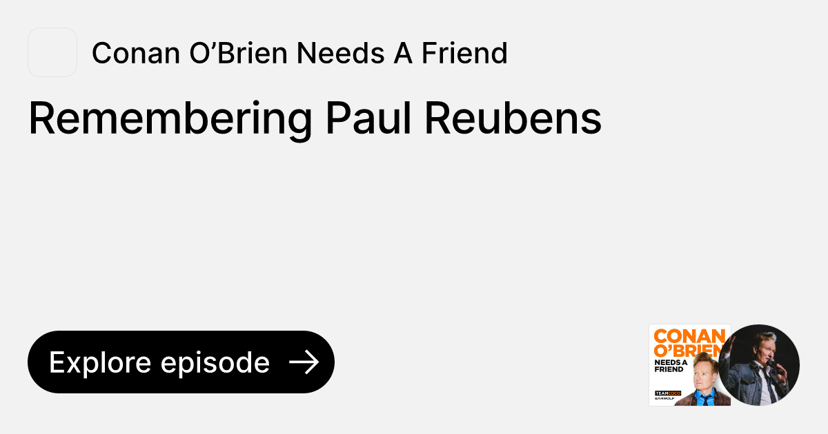Episode: Remembering Paul Reubens | Ask Conan O’Brien Needs A Friend