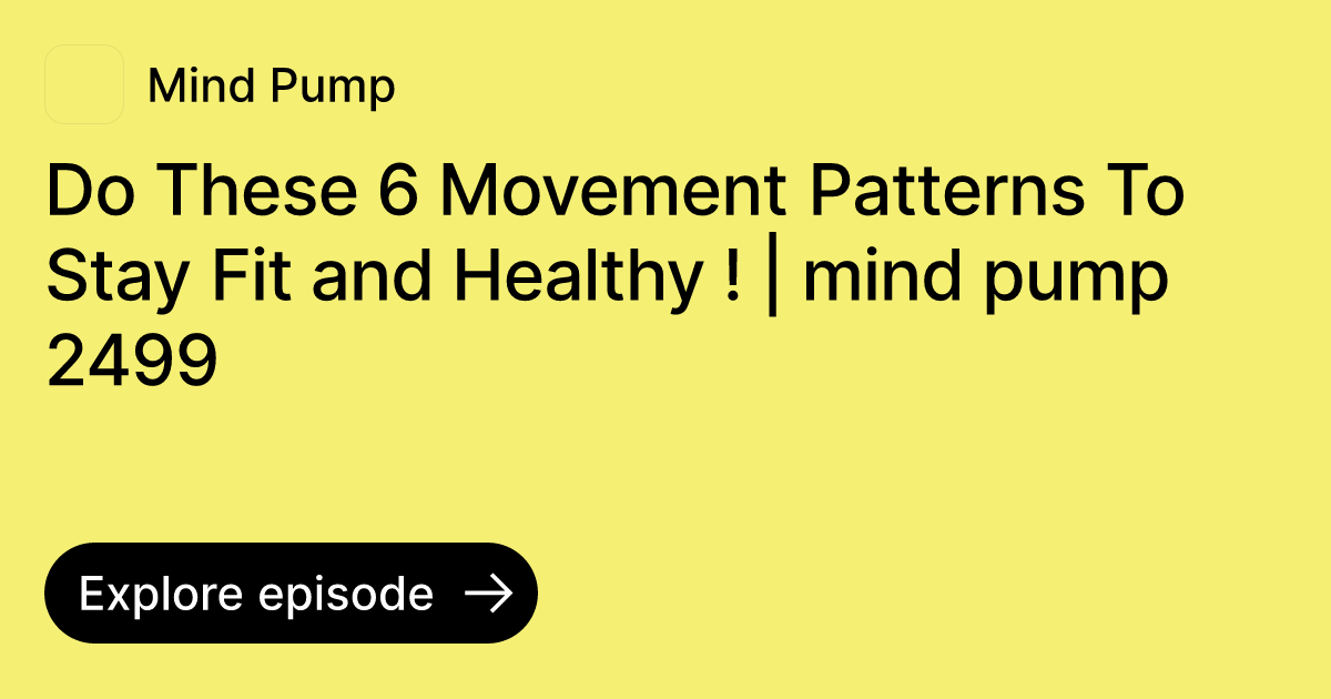 Episode: Do These 6 Movement Patterns To Stay Fit and Healthy ! | mind pump 2499 | Ask Mind Pump