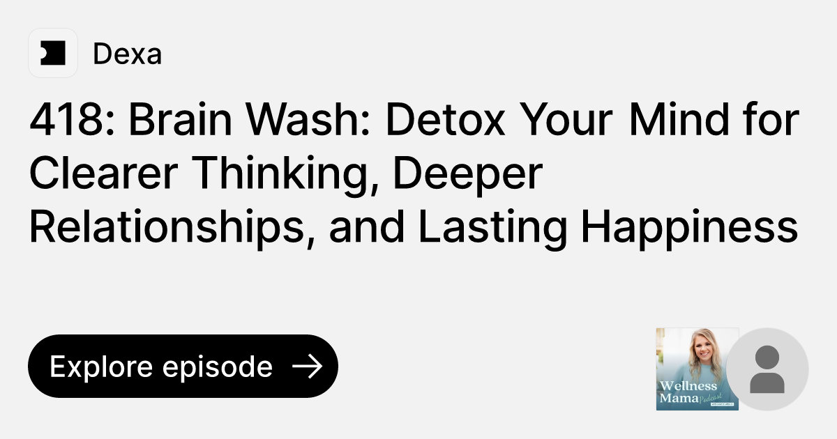 Episode: 418: Brain Wash: Detox Your Mind for Clearer Thinking, Deeper ...