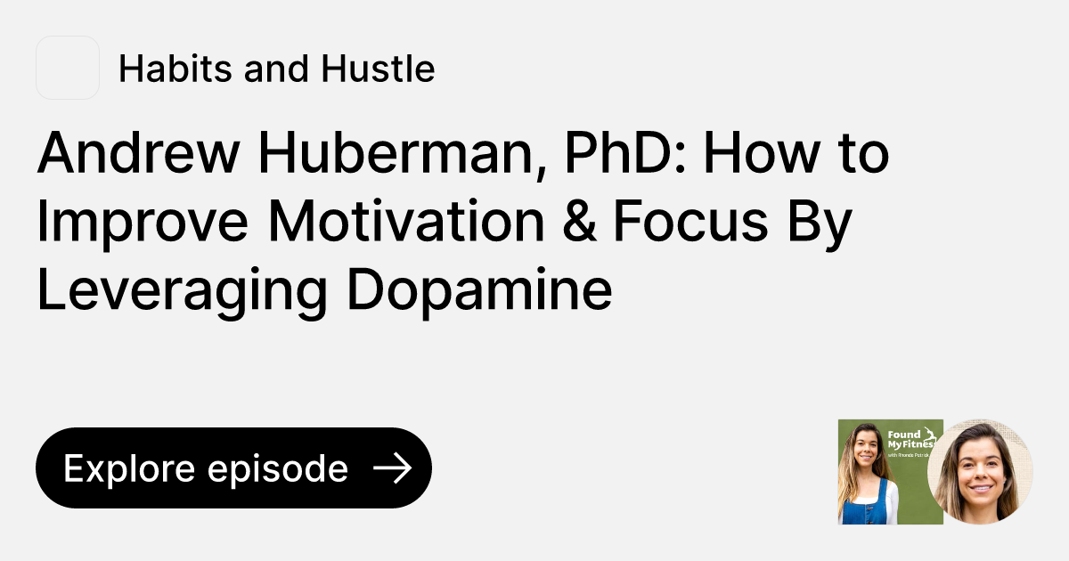 Episode: Andrew Huberman, PhD: How to Improve Motivation & Focus By Leveraging Dopamine | Ask ...