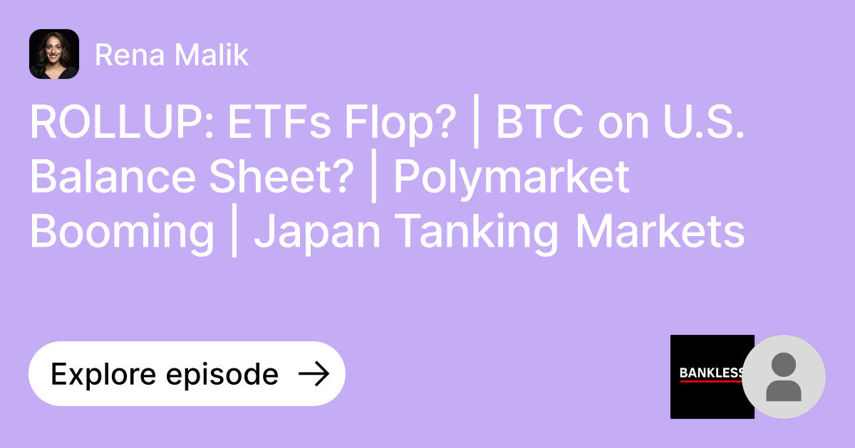 Episode: ROLLUP: ETFs Flop? | BTC on U.S. Balance Sheet? | Polymarket ...