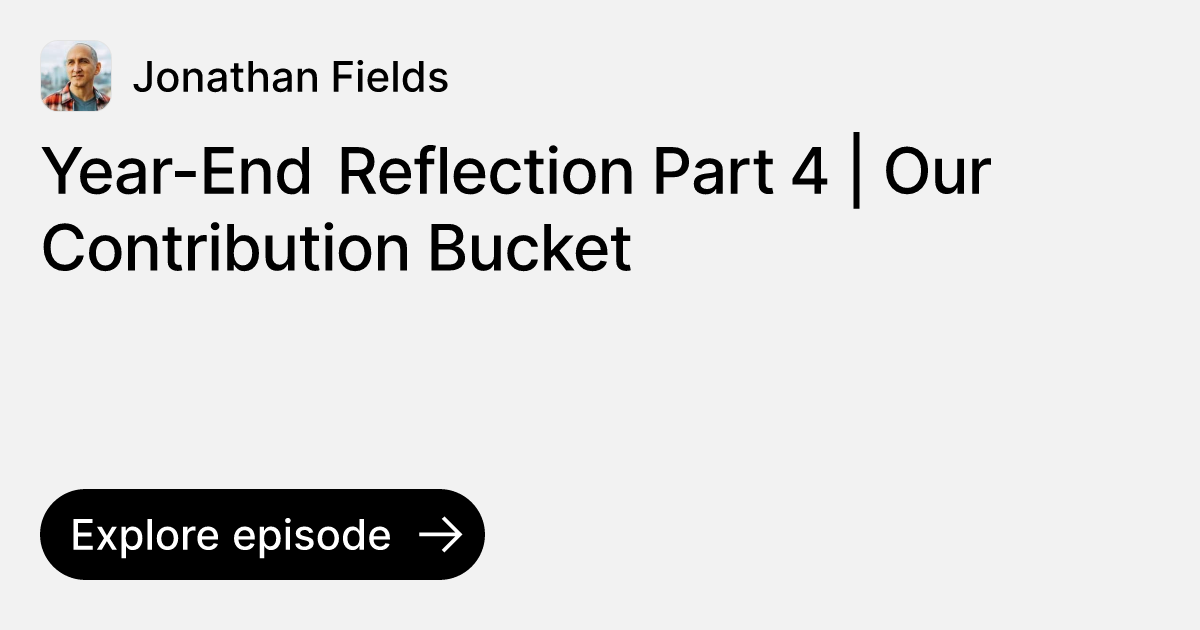 Episode: Year-End Reflection Part 4 | Our Contribution Bucket | Ask ...