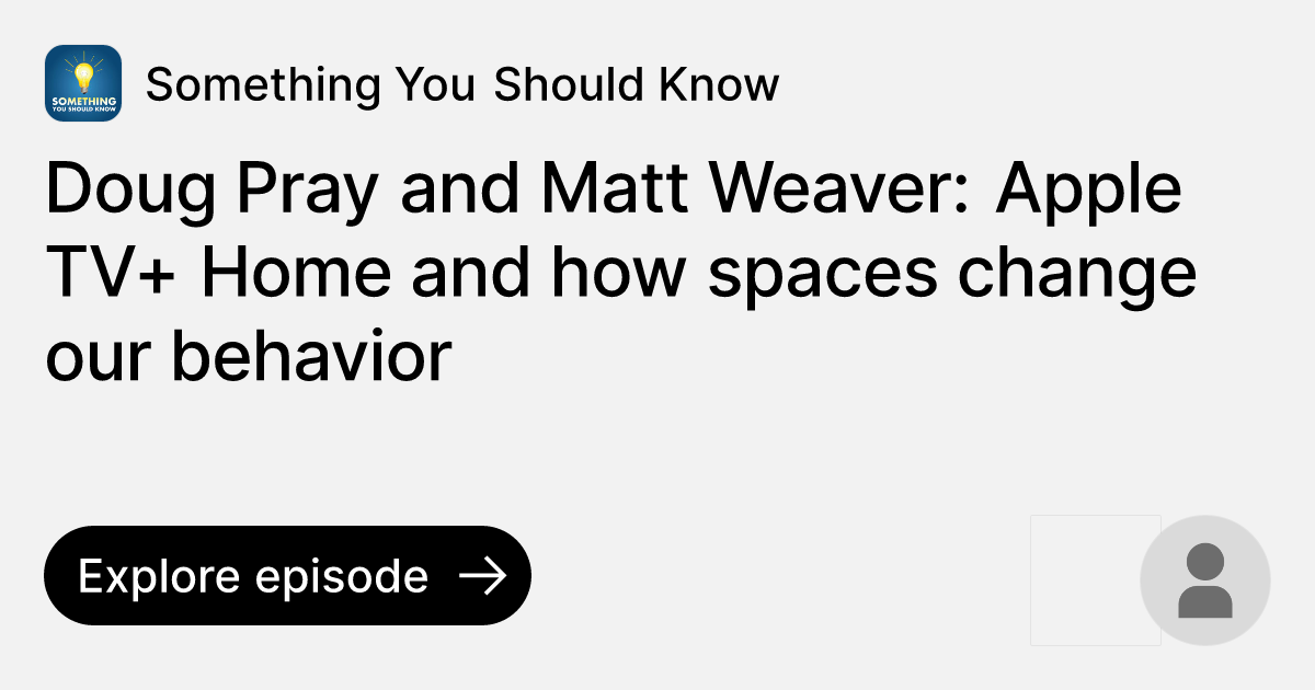 Episode: Doug Pray and Matt Weaver: Apple TV+ Home and how spaces ...