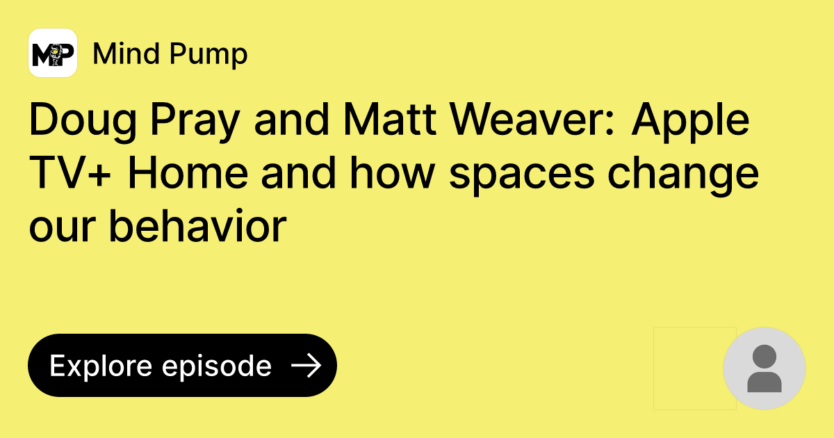 Episode: Doug Pray and Matt Weaver: Apple TV+ Home and how spaces ...