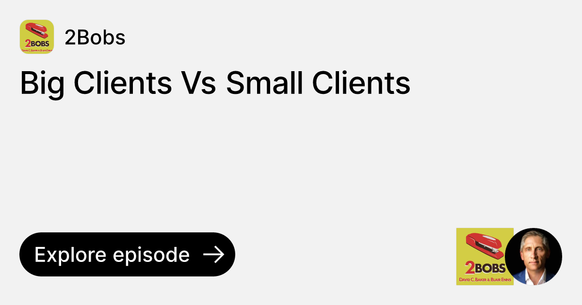 Episode: Big Clients Vs Small Clients | Ask 2Bobs