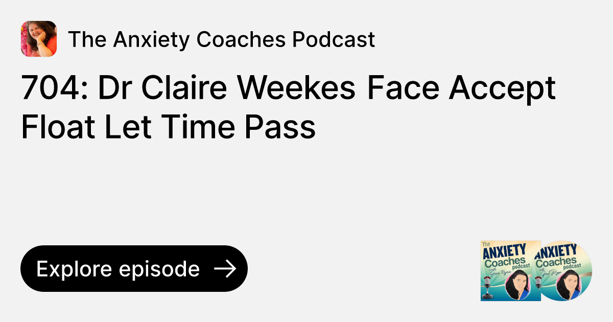 Episode: 704: Dr Claire Weekes Face Accept Float Let Time Pass | Ask ...