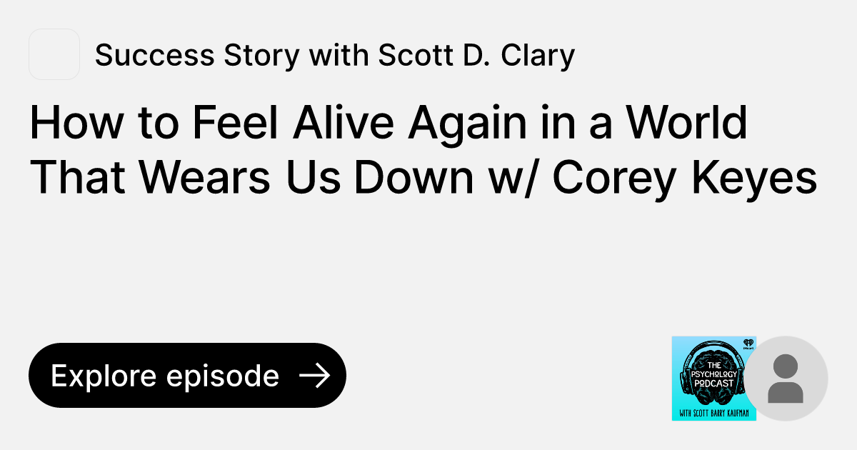 Episode: How to Feel Alive Again in a World That Wears Us Down w/ Corey ...