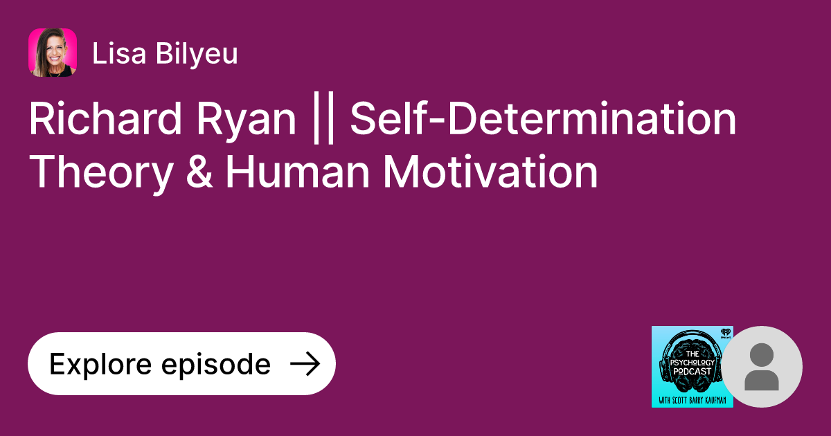 Episode: Richard Ryan || Self-Determination Theory & Human Motivation ...