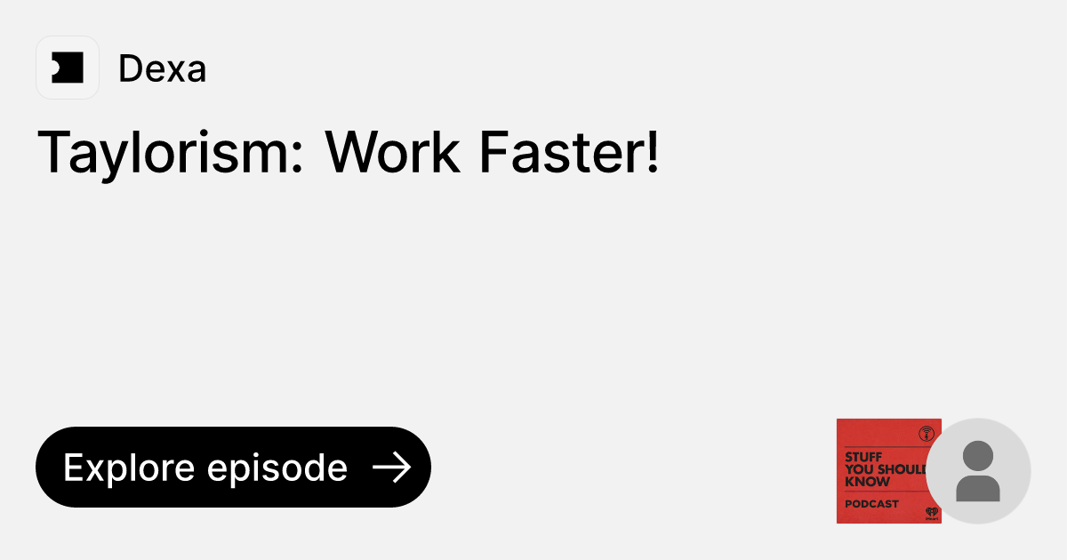 Episode: Taylorism: Work Faster! | Ask Dexa