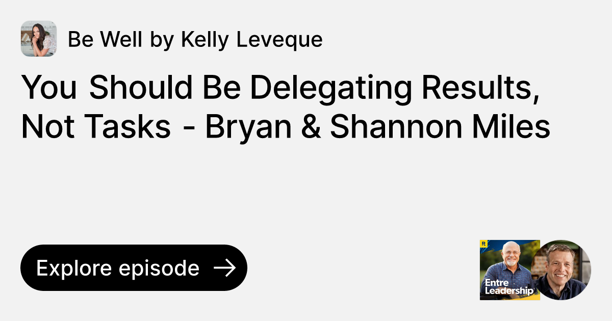 Episode: You Should Be Delegating Results, Not Tasks - Bryan & Shannon Miles | Ask Be Well by ...