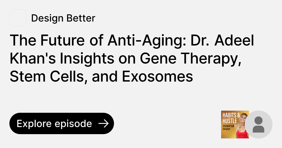Episode: The Future of Anti-Aging: Dr. Adeel Khan's Insights on Gene ...