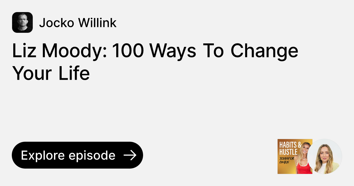Episode: Liz Moody: 100 Ways To Change Your Life | Ask Jocko Willink