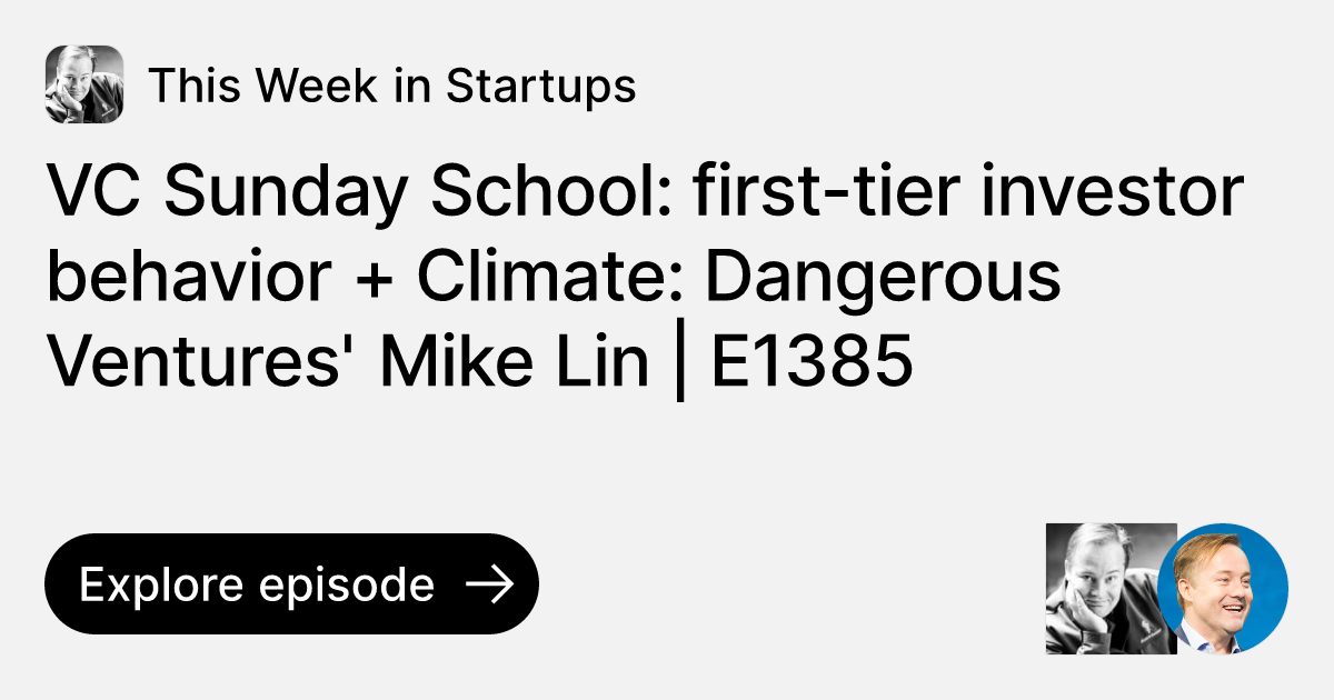 Episode: VC Sunday School: first-tier investor behavior + Climate: Dangerous Ventures' Mike Lin ...