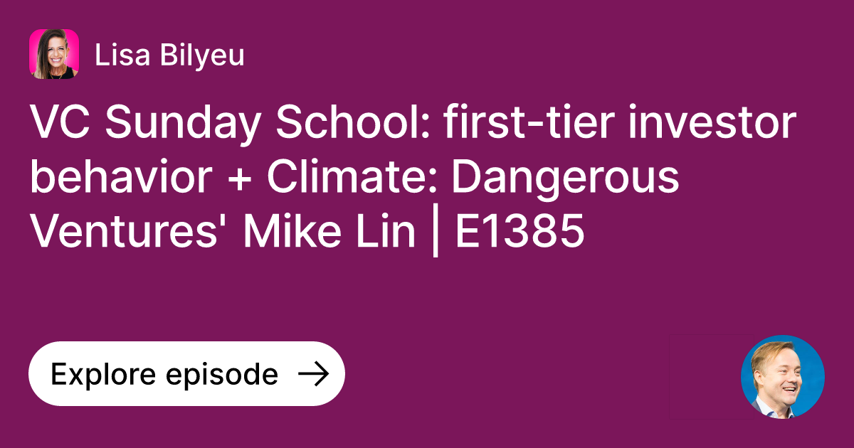 Episode: VC Sunday School: first-tier investor behavior + Climate: Dangerous Ventures' Mike Lin ...