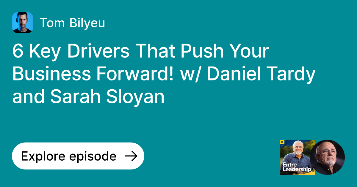 Episode: 6 Key Drivers That Push Your Business Forward! w/ Daniel Tardy ...