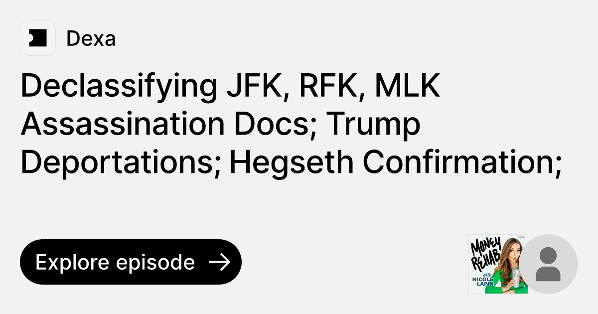 Episode: Declassifying JFK, RFK, MLK Assassination Docs; Trump Deportations; Hegseth ...