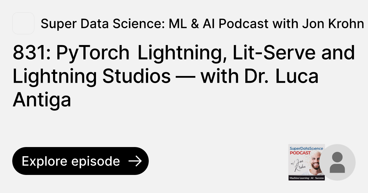 Episode: 831: PyTorch Lightning, Lit-Serve and Lightning Studios — with Dr. Luca Antiga | Ask ...