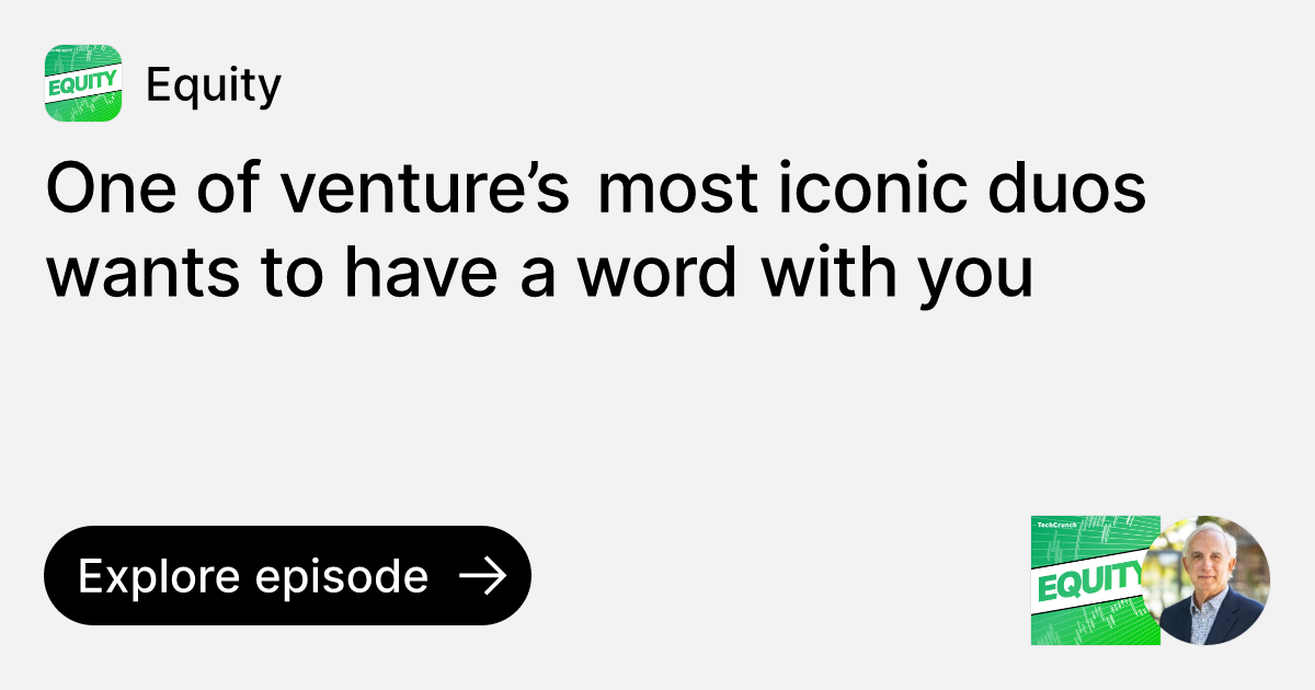 Episode: One of venture’s most iconic duos wants to have a word with ...