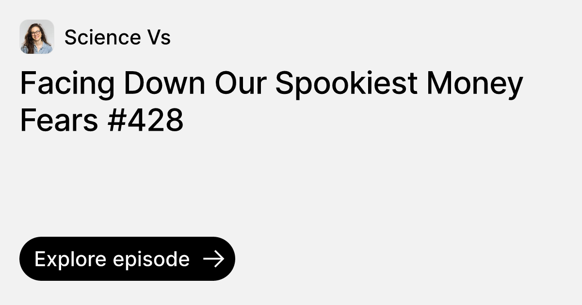 Episode: Facing Down Our Spookiest Money Fears #428 | Ask Science Vs