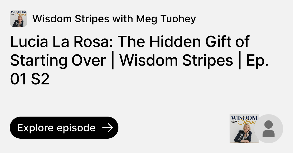 Episode: Lucia La Rosa: The Hidden Gift of Starting Over | Wisdom ...
