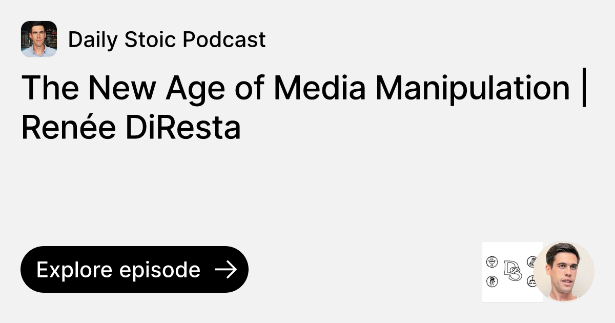 Episode: The New Age of Media Manipulation | Renée DiResta | Ask Daily Stoic Podcast